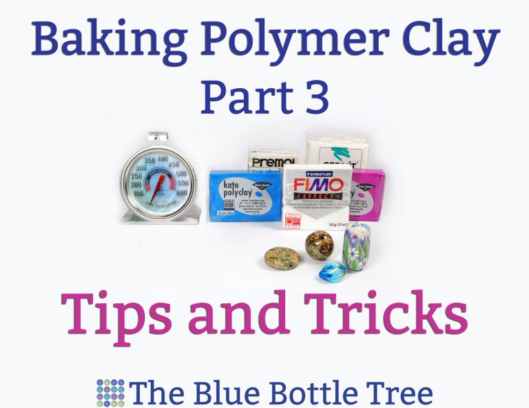 How to Bake Polymer Clay: Part 3 – Tips and Tricks - The Blue Bottle Tree