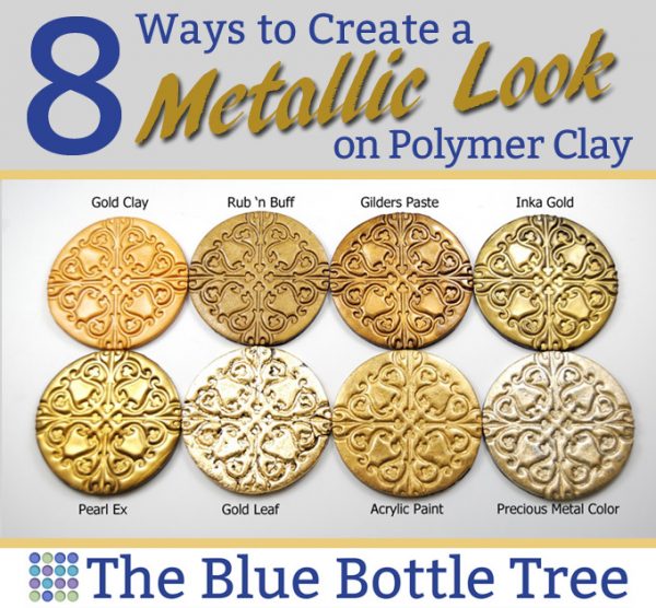 8 Ways to Create a Metallic Look on Polymer Clay - The Blue Bottle Tree