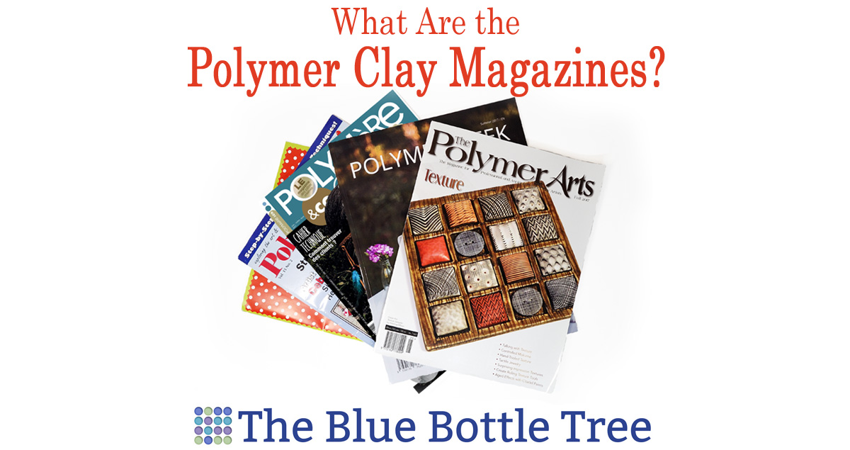 Polymer Clay Magazines to Read and Enjoy - The Blue Bottle Tree